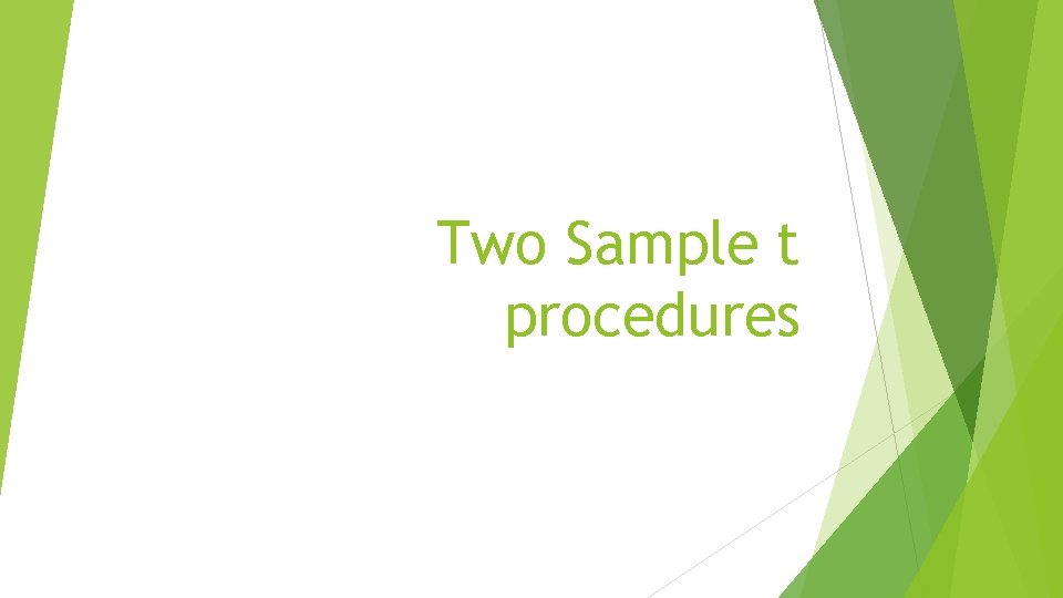 Two Sample t procedures Difference of means Independent