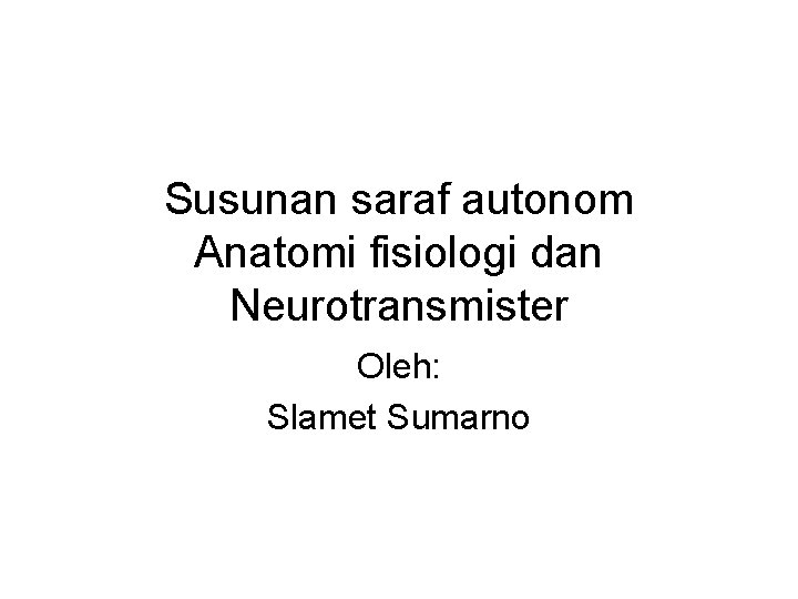 Susunan saraf autonom Anatomi fisiologi dan Neurotransmister Oleh
