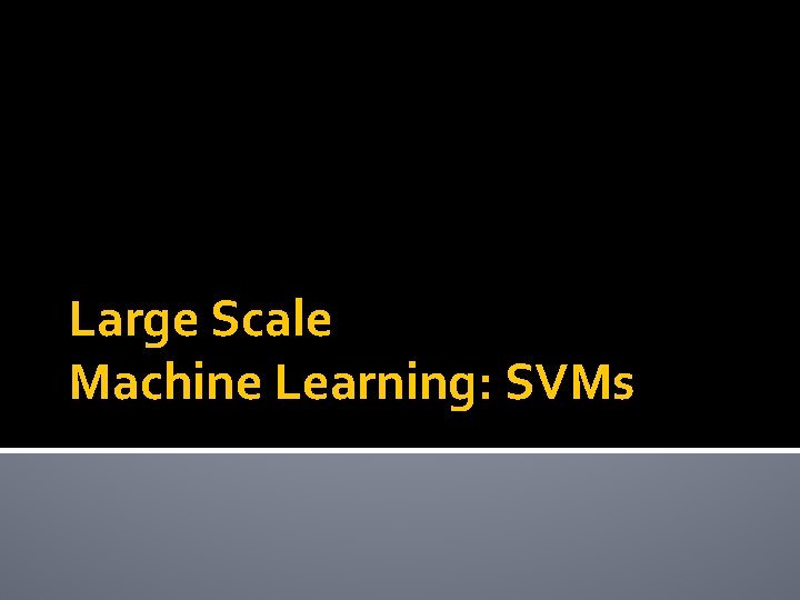 Large Scale Machine Learning SVMs New Topic ML