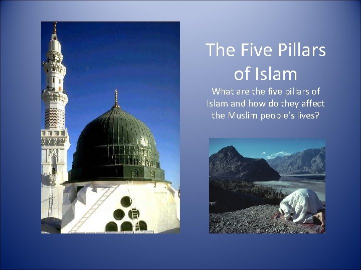 The Five Pillars of Islam What are the