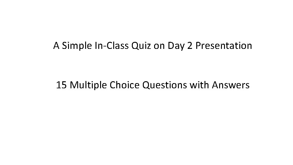 A Simple InClass Quiz on Day 2 Presentation