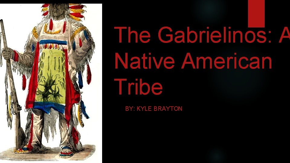 The Gabrielinos A Native American Tribe BY KYLE