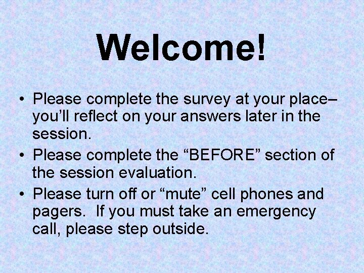Welcome Please complete the survey at your place