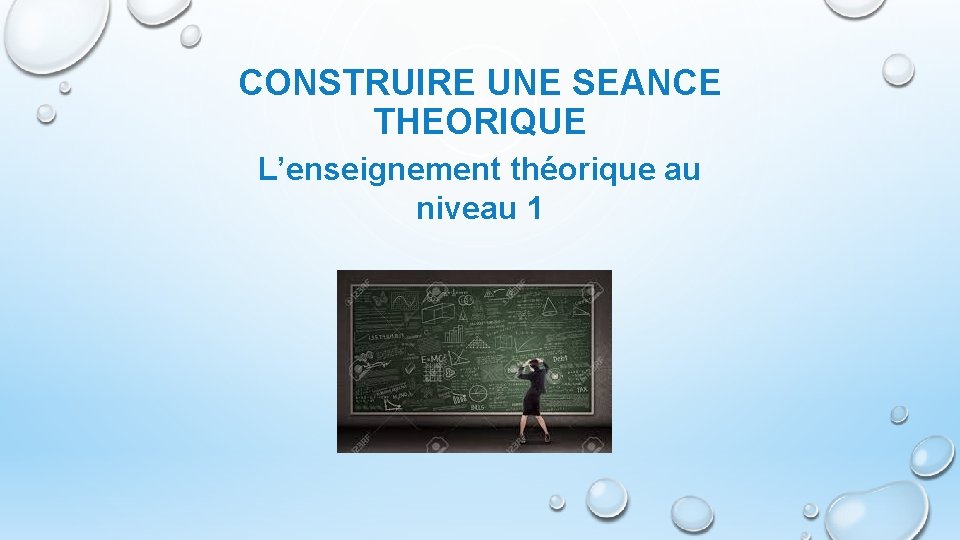 CONSTRUIRE UNE SEANCE THEORIQUE Lenseignement thorique au niveau