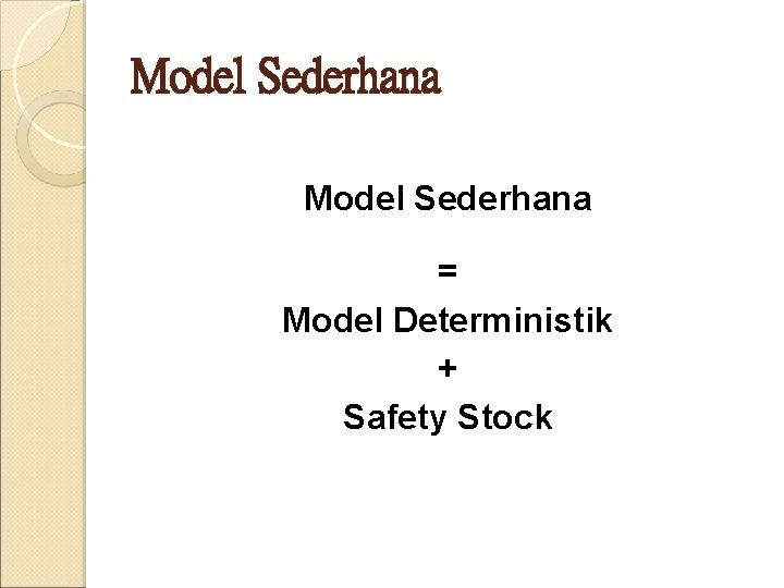 MODEL INVENTORI PROBABILISTIK KARAKTERISTIK Demand bervariasi dengan pola
