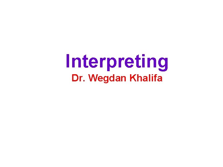 Interpreting Dr Wegdan Khalifa et Two major kinds