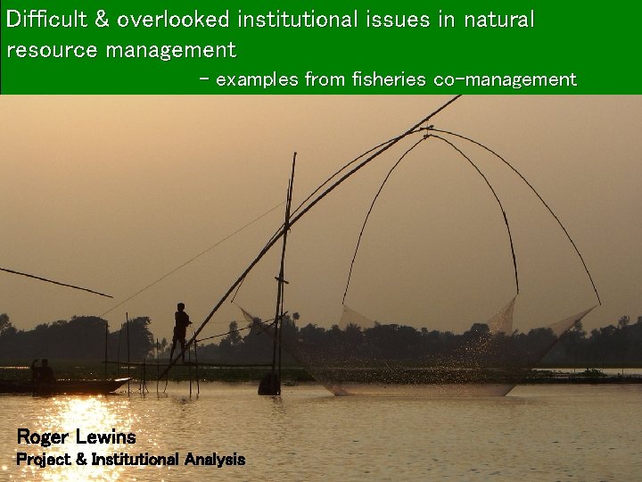 Difficult overlooked institutional issues in natural resource management
