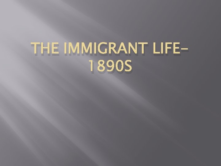 THE IMMIGRANT LIFE 1890 S Life for an