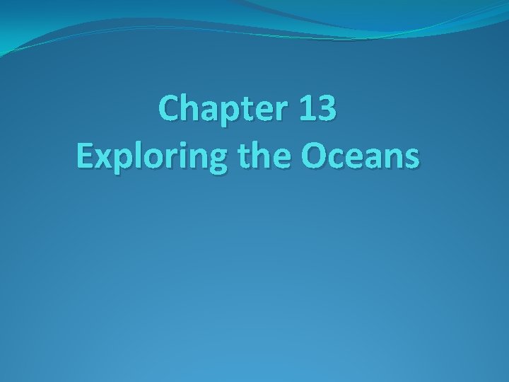 Chapter 13 Exploring the Oceans Section 1 pp