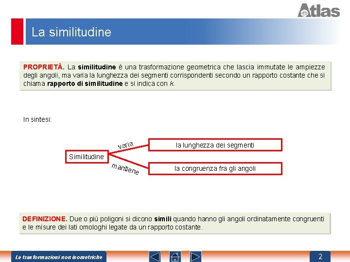 La similitudine DEFINIZIONE La similitudine una trasformazione geometrica