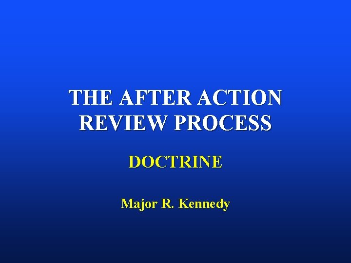 THE AFTER ACTION REVIEW PROCESS DOCTRINE Major R