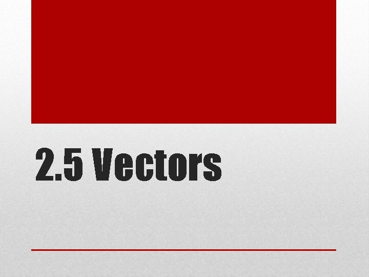 2 5 Vectors 2 5 Vectors The sum