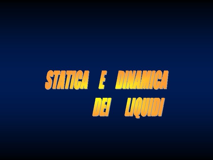 STATICA DEI LIQUIDI I liquidi incomprimibili in quiete
