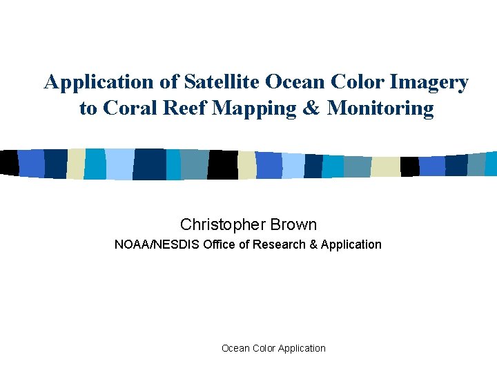 Application of Satellite Ocean Color Imagery to Coral