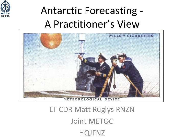 Antarctic Forecasting A Practitioners View LT CDR Matt