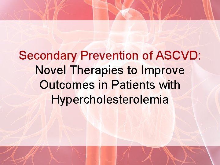Secondary Prevention of ASCVD Novel Therapies to Improve
