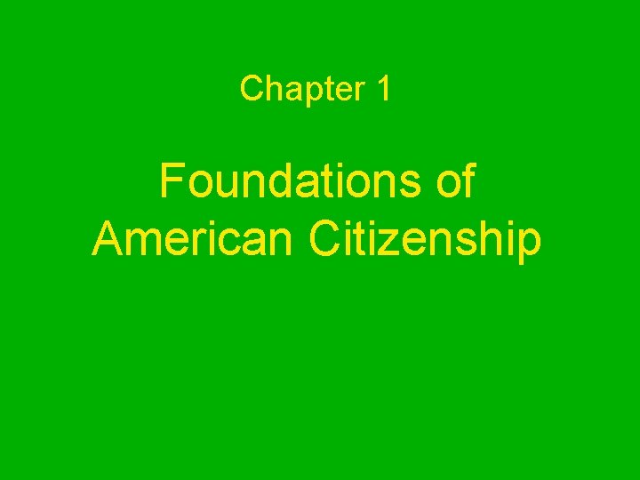 Chapter 1 Foundations of American Citizenship What is