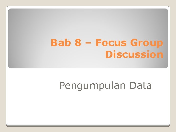 Bab 8 Focus Group Discussion Pengumpulan Data Peneliti