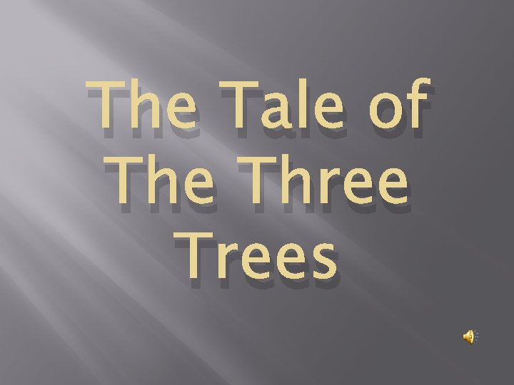 The Tale of The Three Trees Once upon