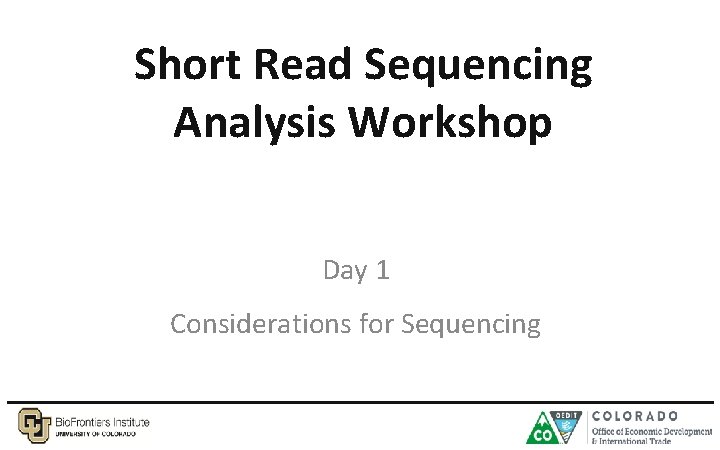 Short Read Sequencing Analysis Workshop Day 1 Considerations
