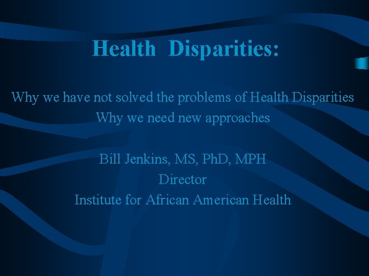 Health Disparities Why we have not solved the