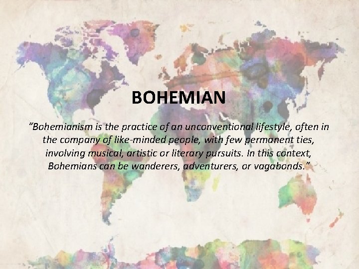 BOHEMIAN Bohemianism is the practice of an unconventional