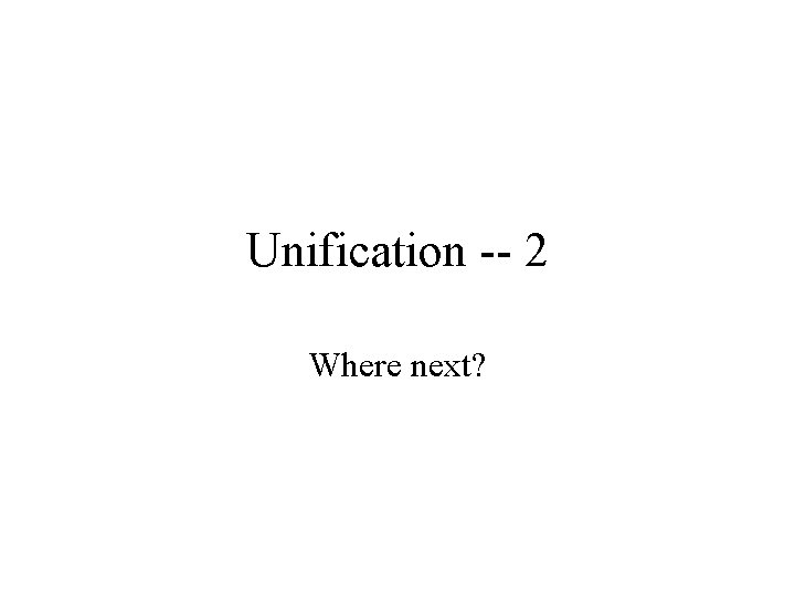 Unification 2 Where next Recap of current status