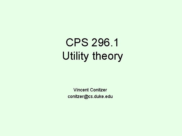CPS 296 1 Utility theory Vincent Conitzer conitzercs