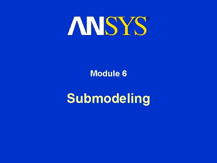 Module 6 Submodeling 6 Submodeling Training Manual It