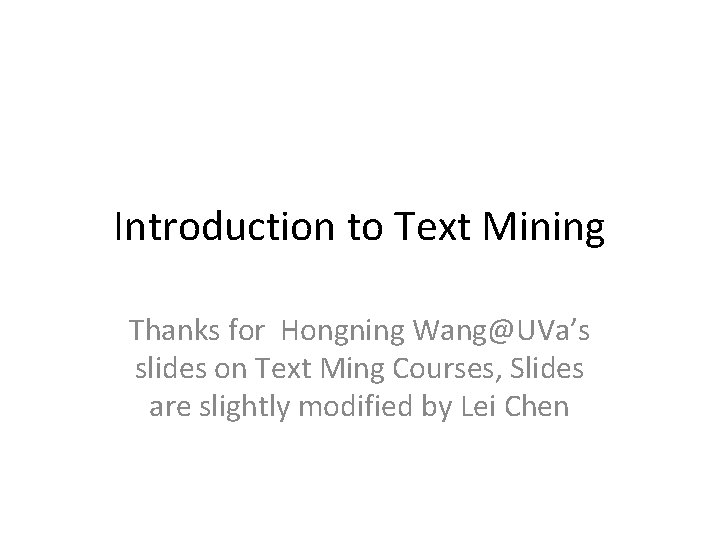 Introduction to Text Mining Thanks for Hongning WangUVas