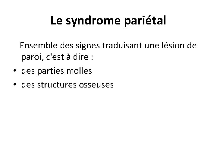 Syndrome radiologique Le syndrome parital Ensemble des signes