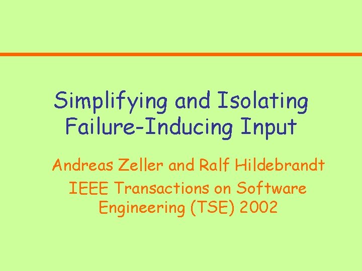 Simplifying and Isolating FailureInducing Input Andreas Zeller and