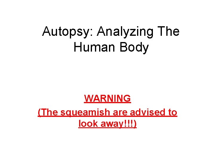 Autopsy Analyzing The Human Body WARNING The squeamish