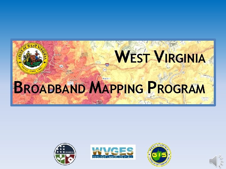 WEST VIRGINIA BROADBAND MAPPING PROGRAM Funding Project is