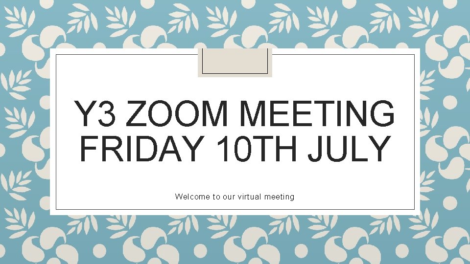 Y 3 ZOOM MEETING FRIDAY 10 TH JULY
