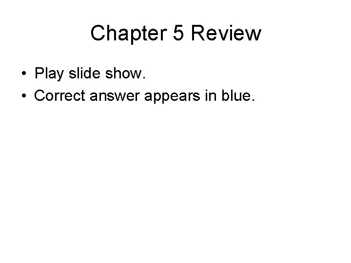 Chapter 5 Review Play slide show Correct answer