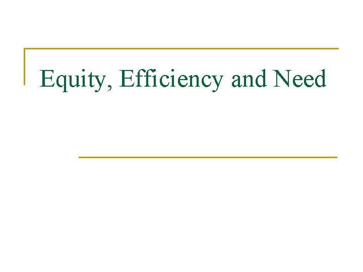Equity Efficiency and Need Why Are We Concerned