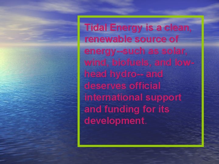 Tidal Energy Worldwide distribution Efficient technology Multiple benefits