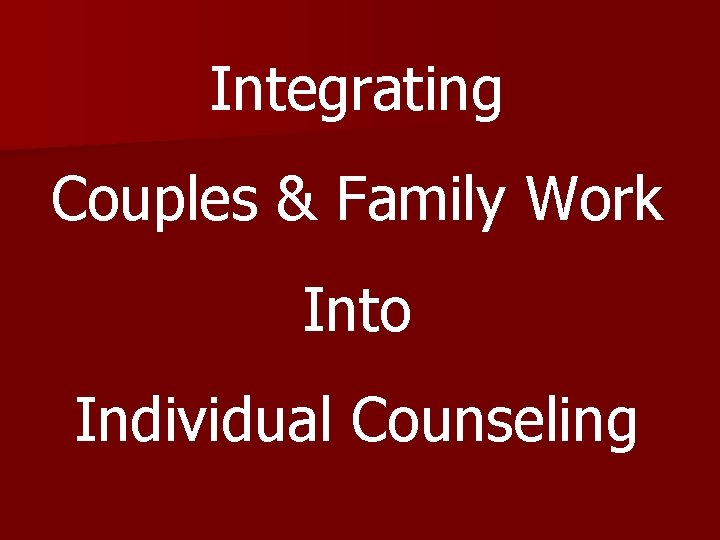 Integrating Couples Family Work Into Individual Counseling David