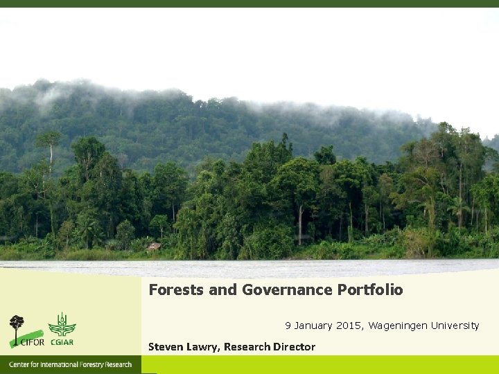 Forests and Governance Portfolio 9 January 2015 Wageningen