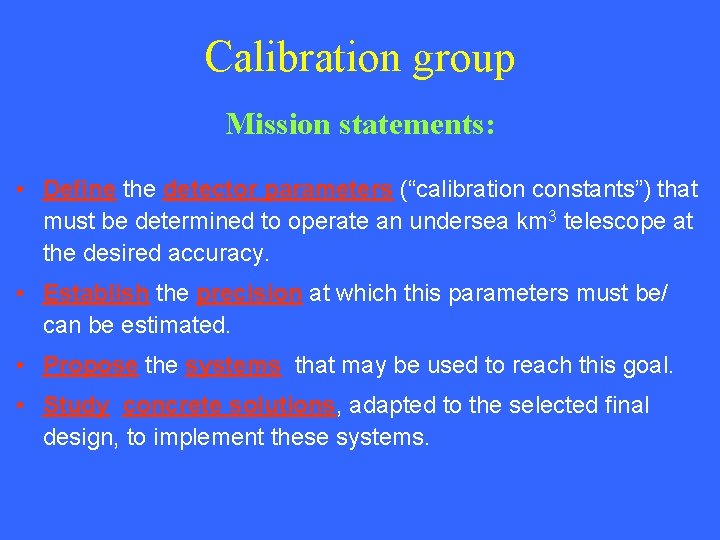 Calibration group Mission statements Define the detector parameters