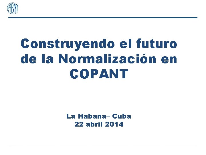 Construyendo el futuro de la Normalizacin en COPANT