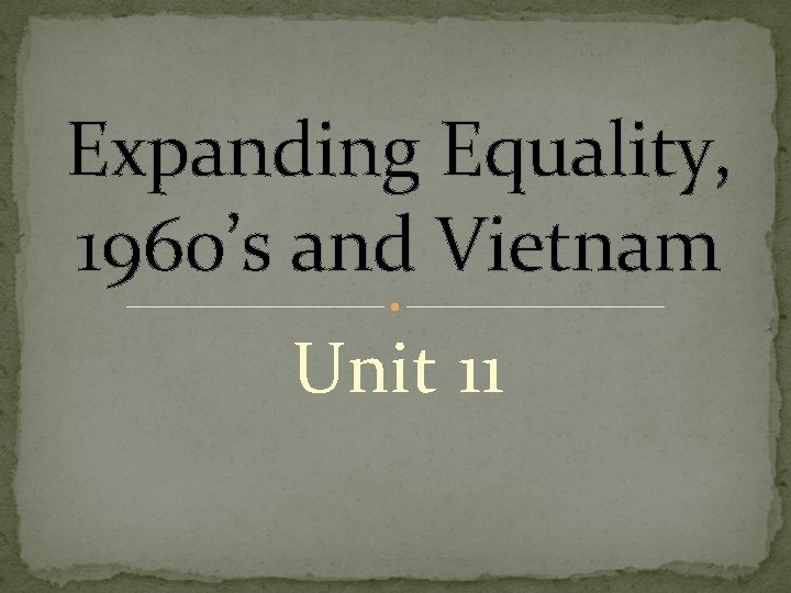 Expanding Equality 1960s and Vietnam Unit 11 Struggle