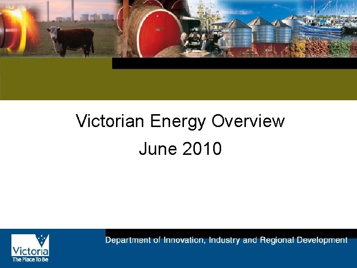 Victorian Energy Overview June 2010 Victoria Unique Energy