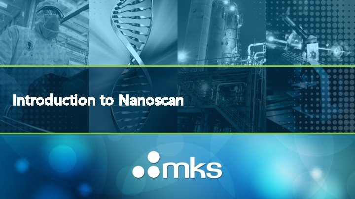Introduction to Nanoscan We help the most innovative