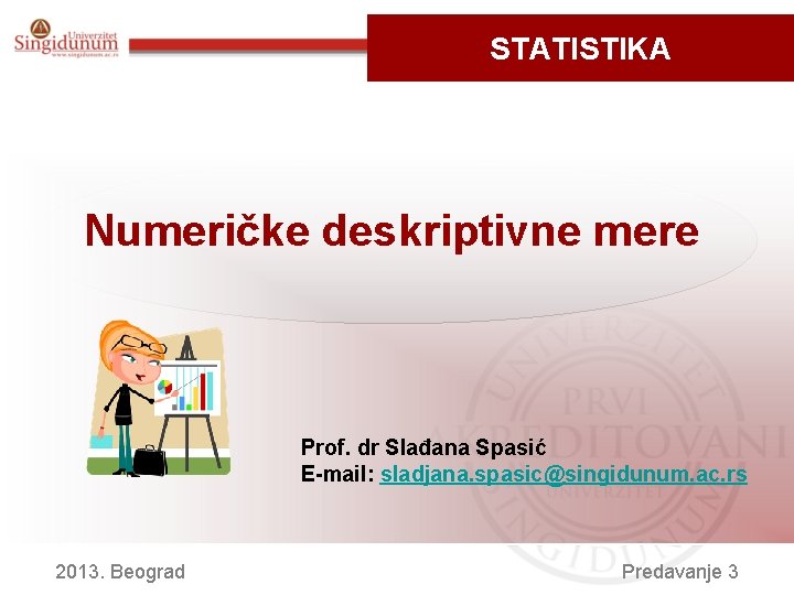 STATISTIKA Numerike deskriptivne mere Prof dr Slaana Spasi