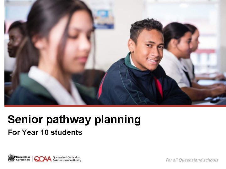 Senior pathway planning For Year 10 students What
