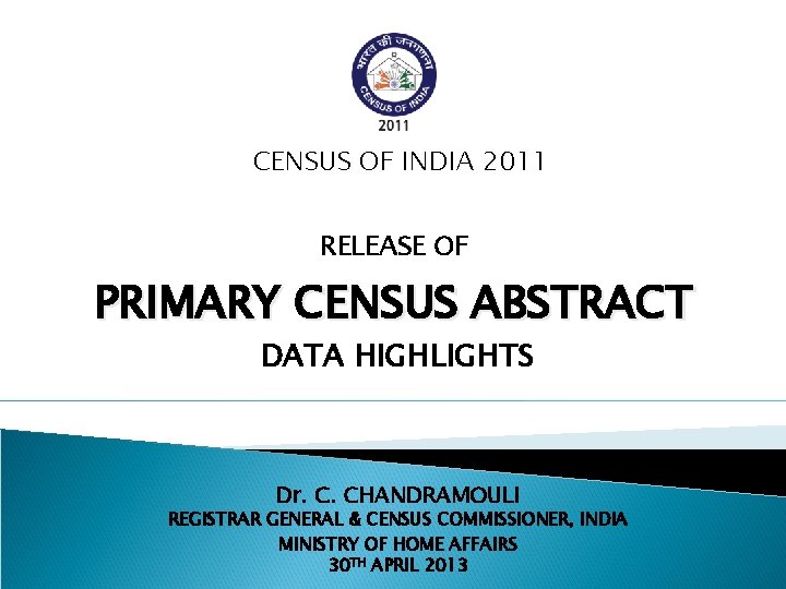 CENSUS OF INDIA 2011 RELEASE OF PRIMARY CENSUS