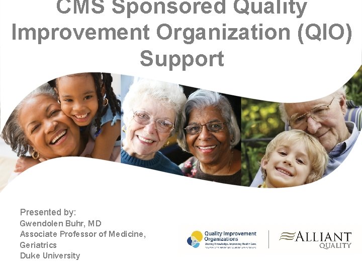 CMS Sponsored Quality Improvement Organization QIO Support Presented