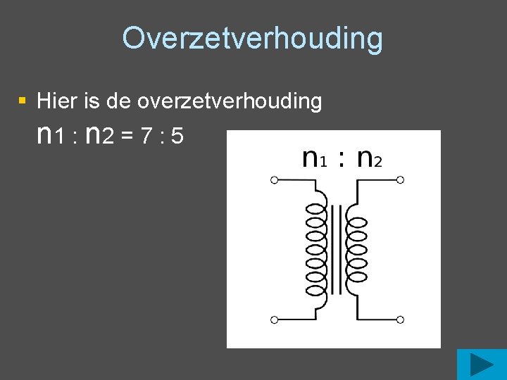 Rekenen aan de transformator Klik op het onderdeel
